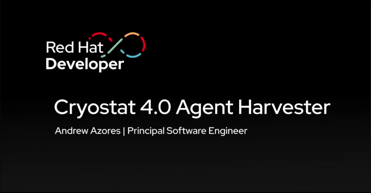 Cryostat 4.0 Agent Harvester | Red Hat Developer